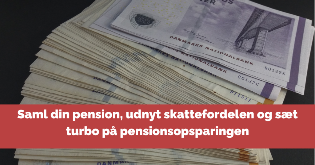Saml din pension, udnyt skattefordelen og sæt turbo på ...